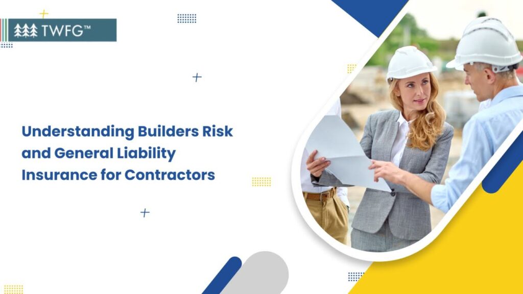 Understanding Builders Risk and General Liability Insurance for Contractors